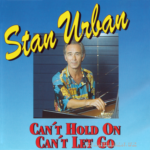 Can't Hold On, Can't Let Go - Stan Urban | Stan Urban Music