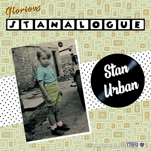 New Album Released 2022 - Glorious Stanalogue - Stan Urban | Stan Urban ...